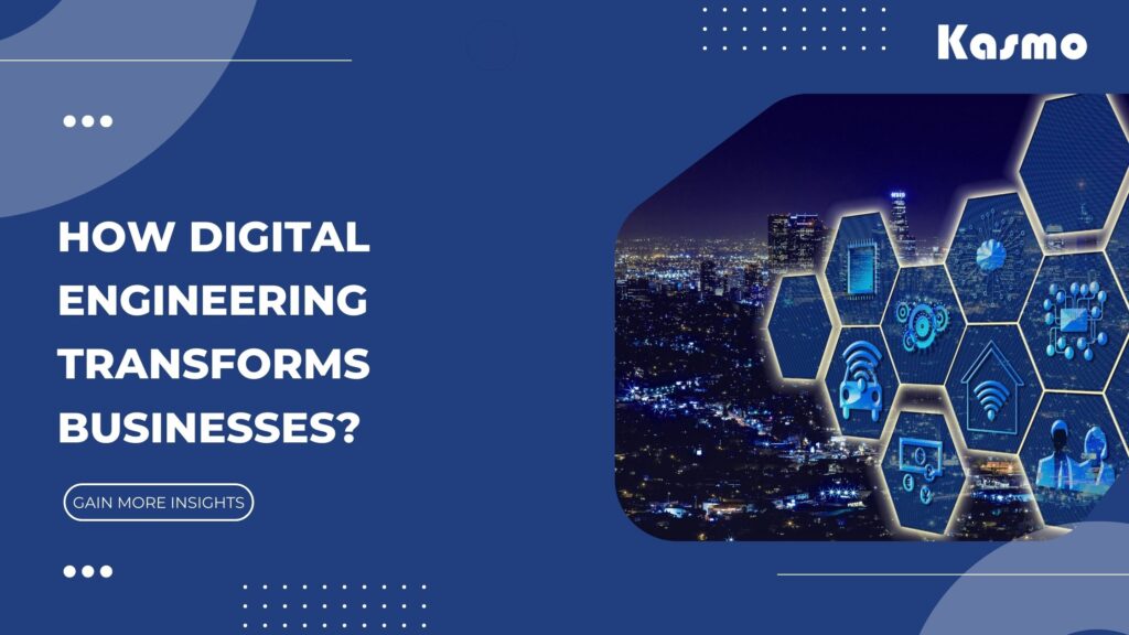 How digital engineering transforms businesses? - Kasmo