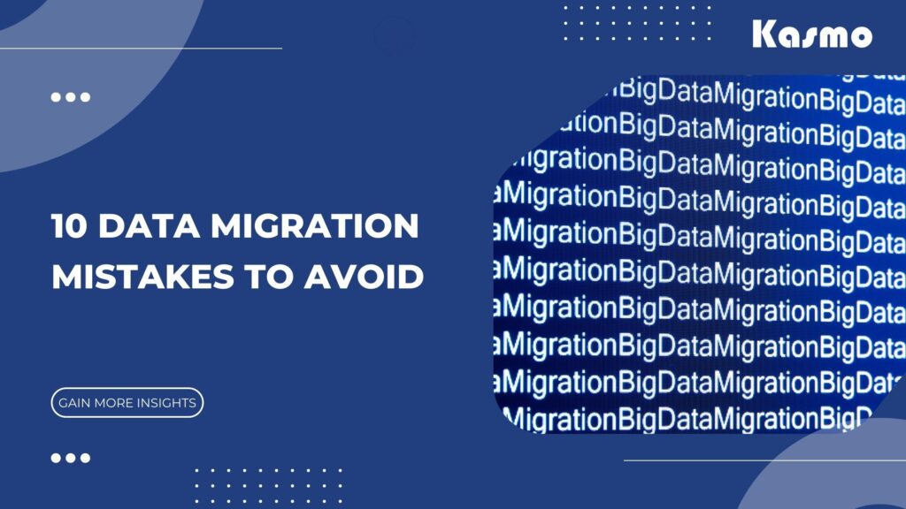 10 Data Migration Mistakes to Avoid - Kasmo