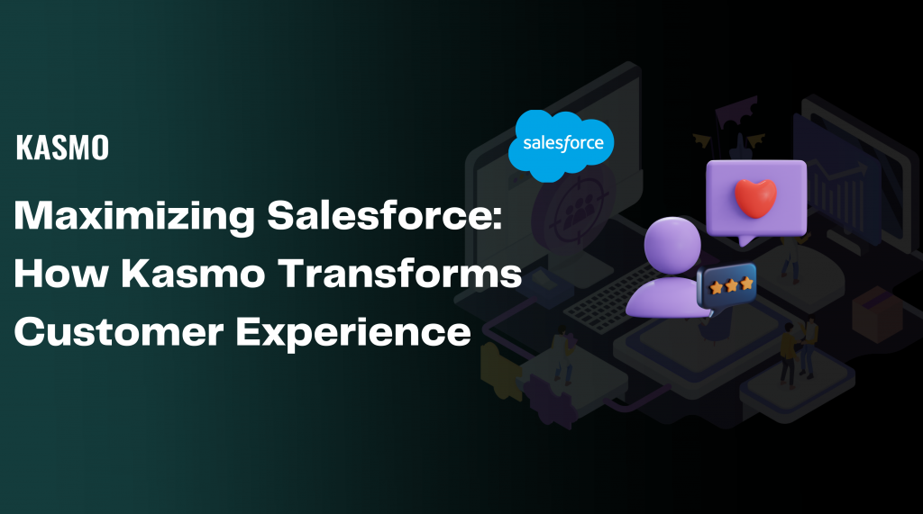 How Kasmo Transforms Customer Experience with Salesforce