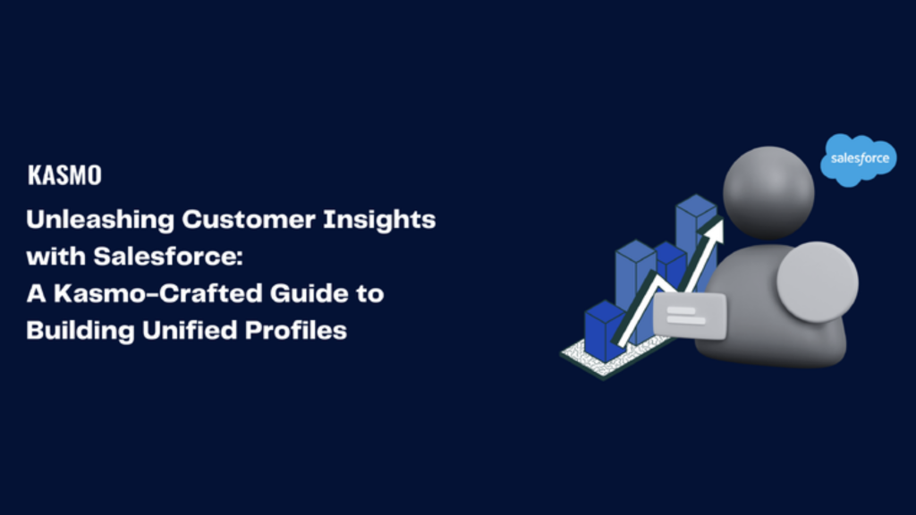 Unleashing Customer Insights with Salesforce: A Kasmo-Guide