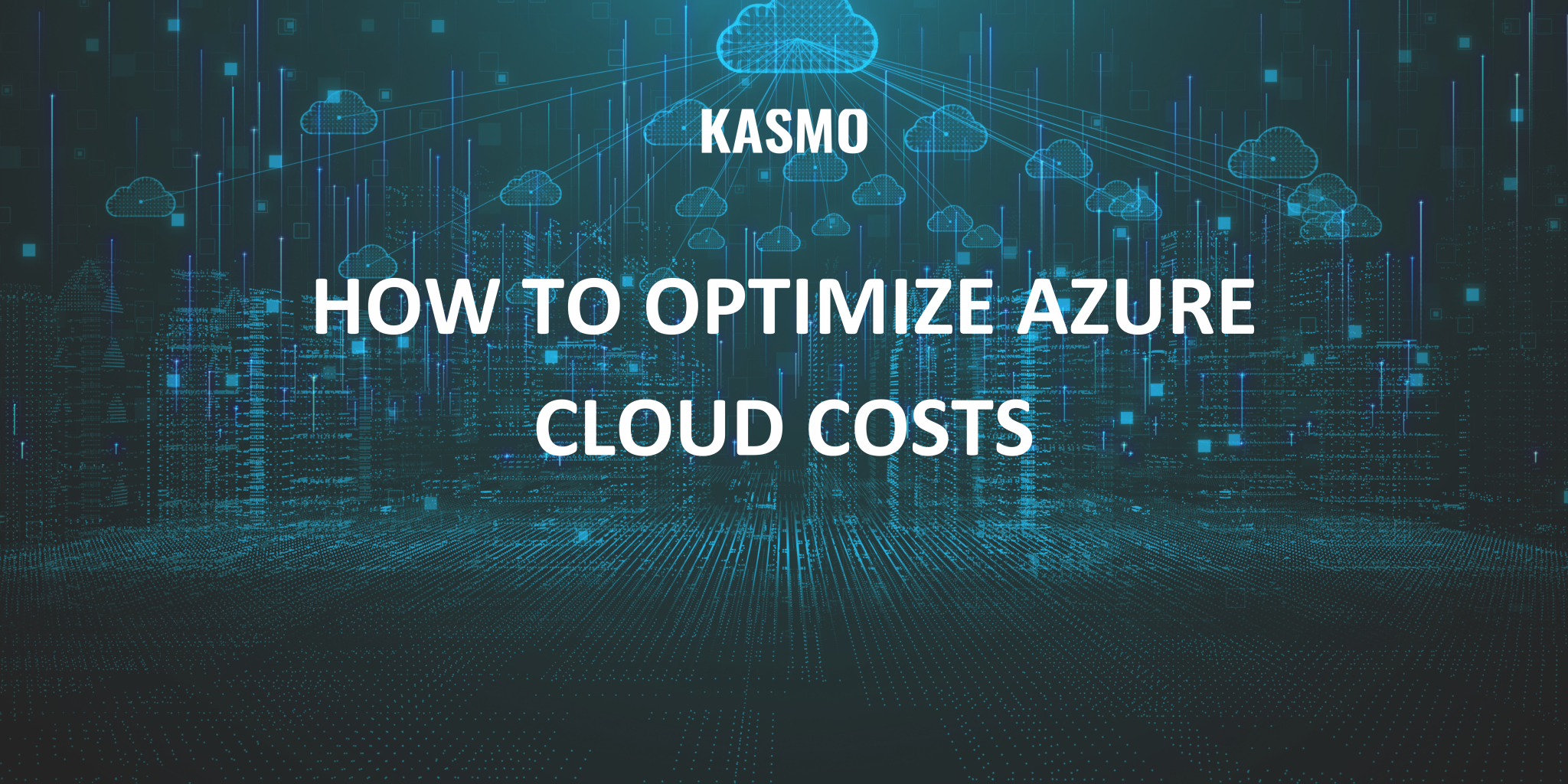 How to Optimize Azure Cloud Costs? - Kasmo
