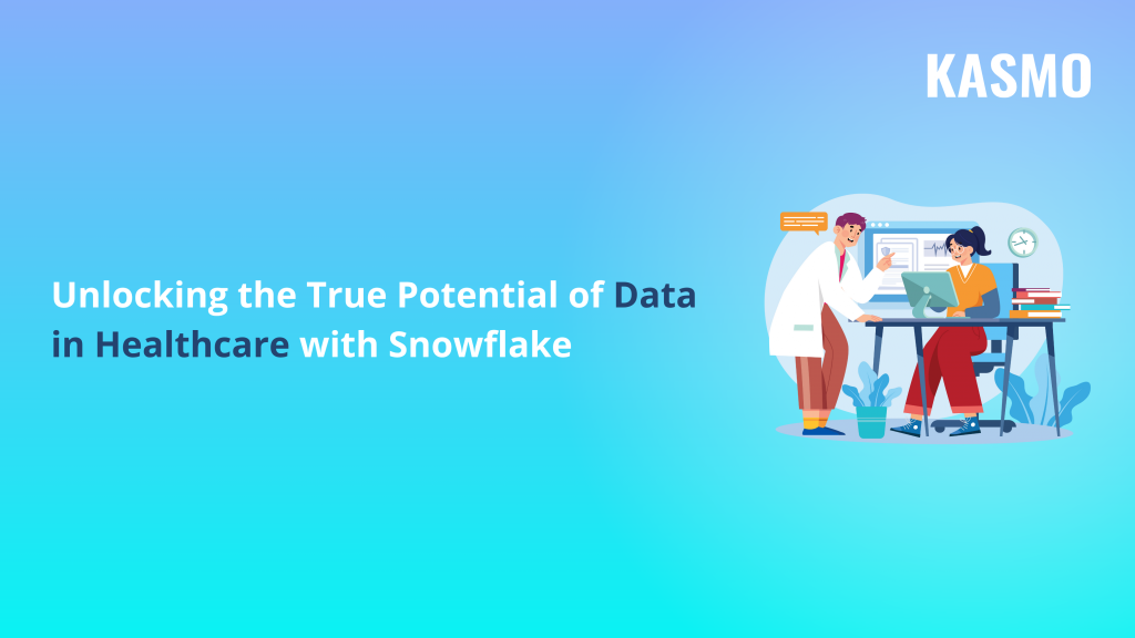 Unlocking the True Potential of Data in Healthcare with Snowflake